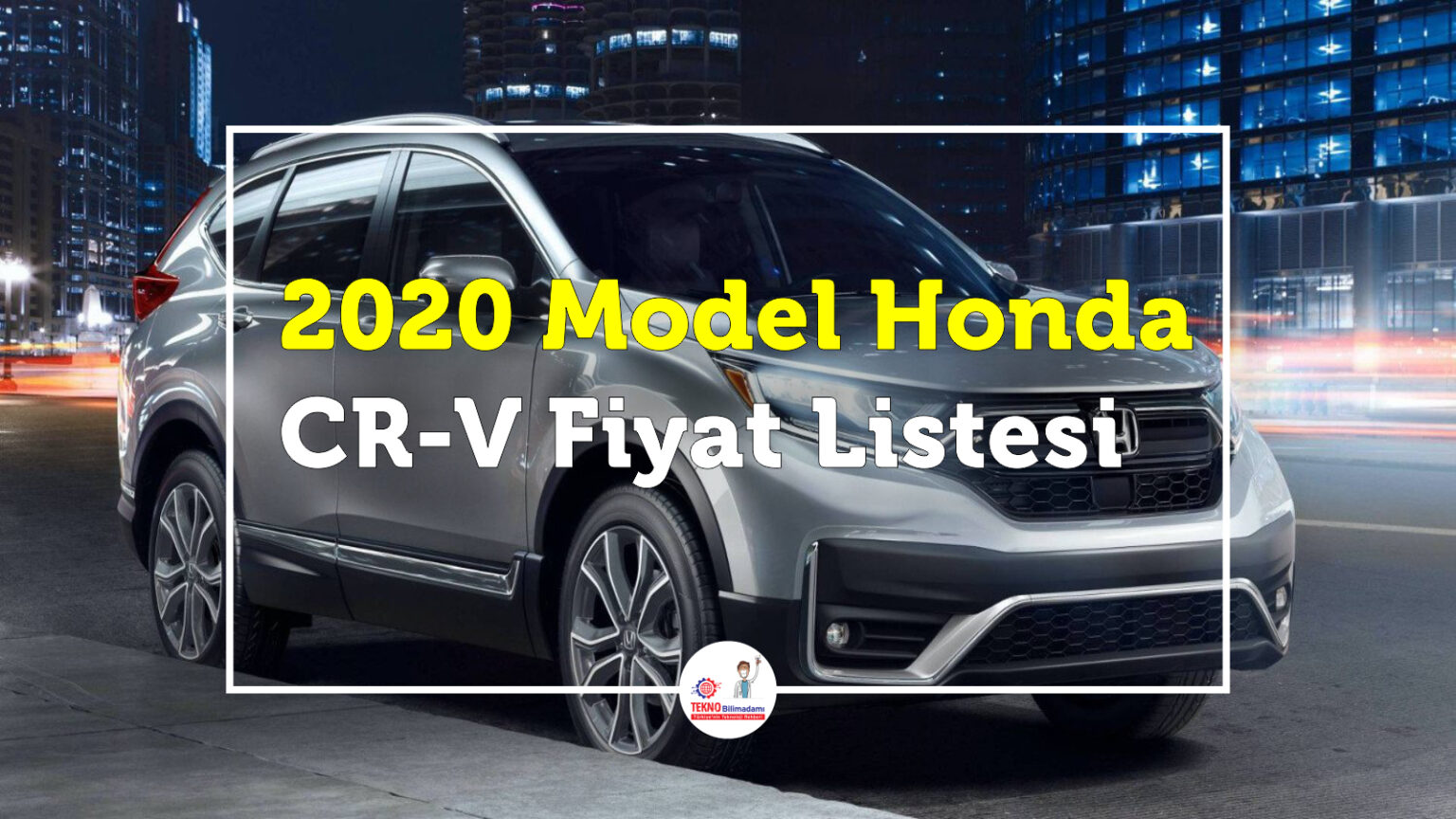 2020 Model Honda CR-V Fiyat Listesi - Tekno Bilim Adamı